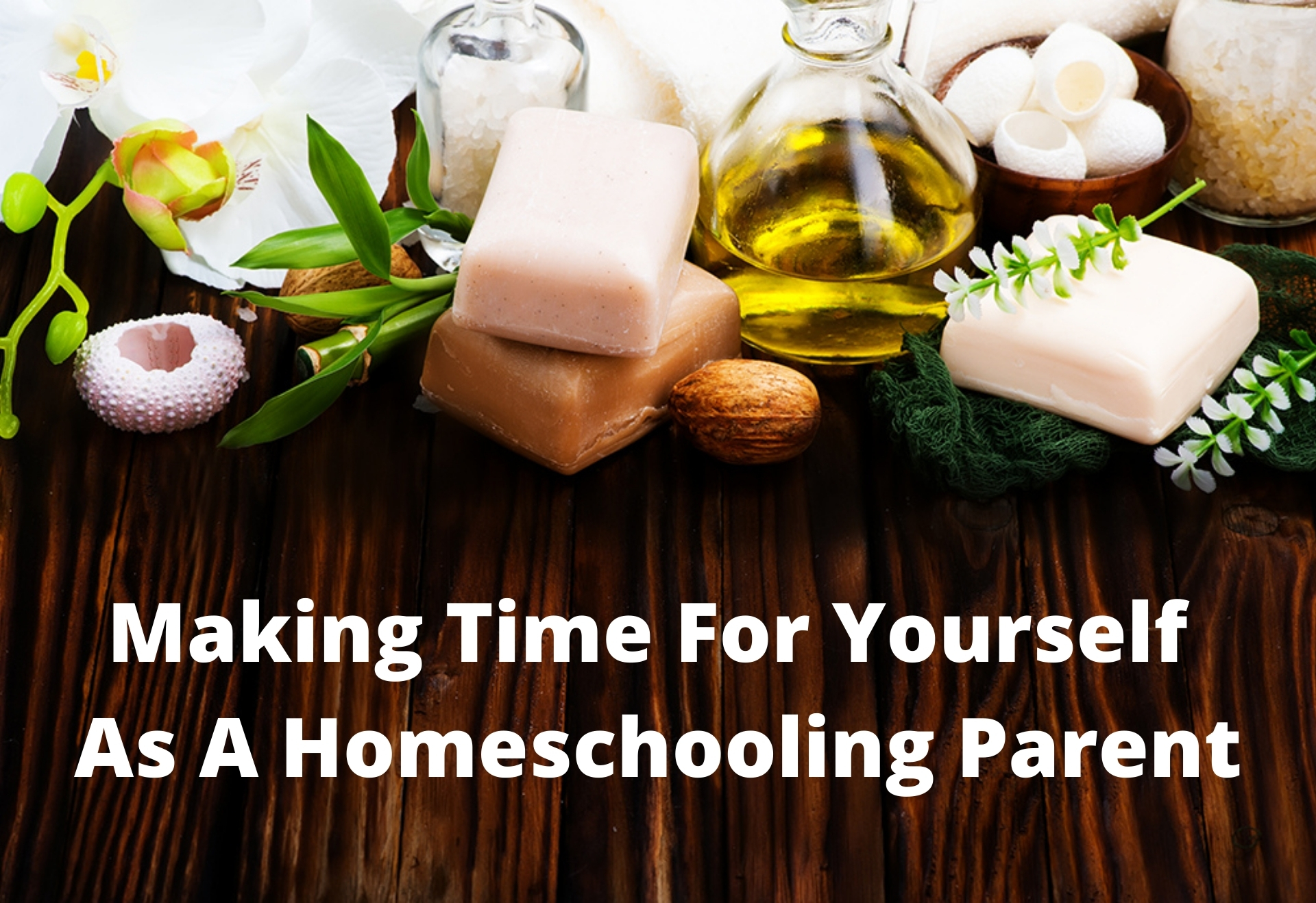 Making Time for Yourself as a Homeschooling Parent - Home School Facts