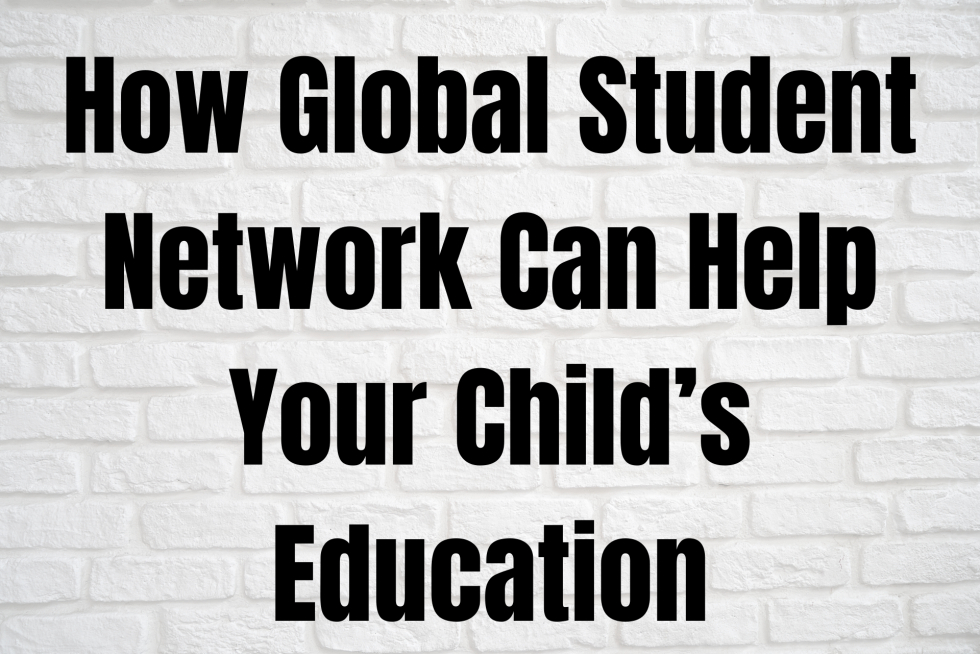 How Global Student Network Can Help Your Child’s Education - Home ...