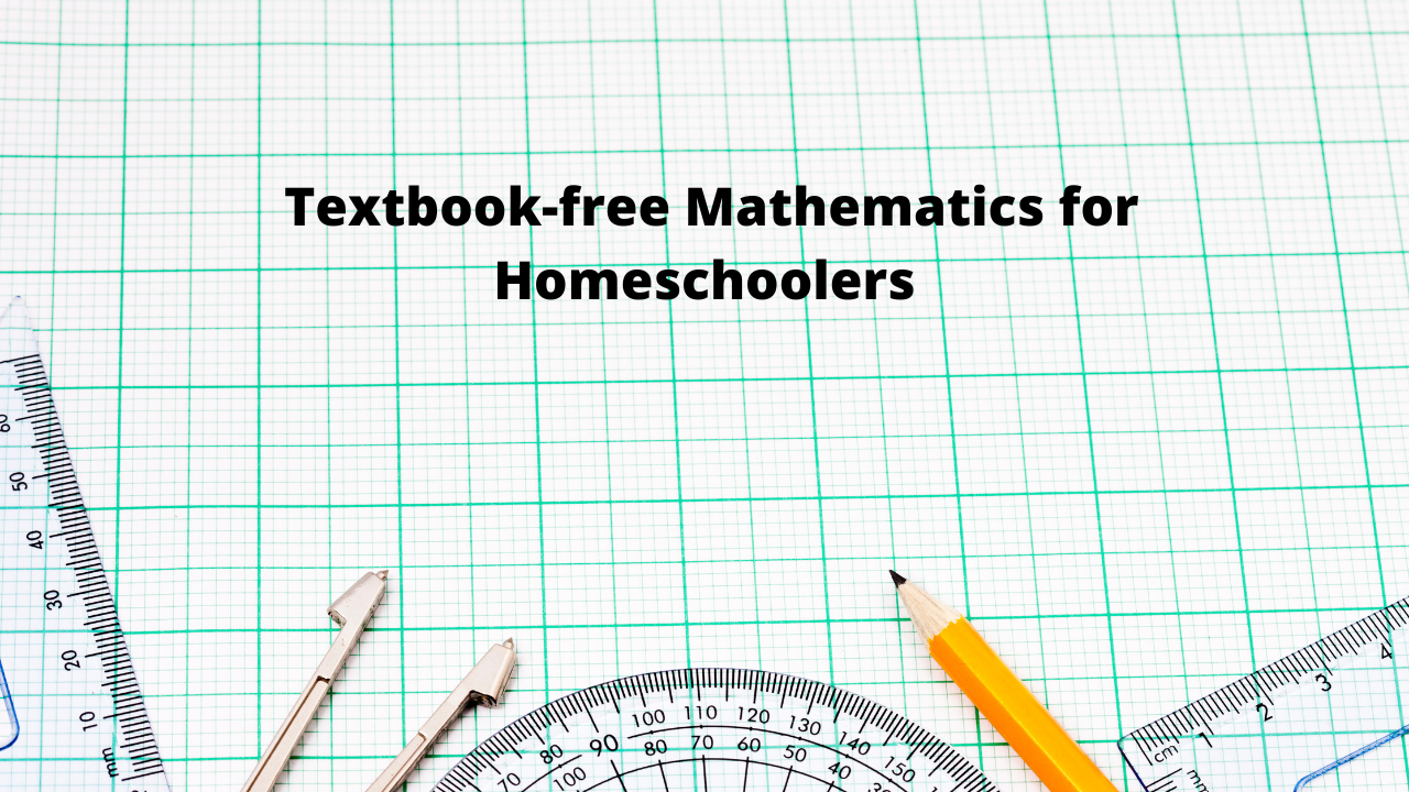 Textbook-free Mathematics for Homeschoolers - Home School Facts