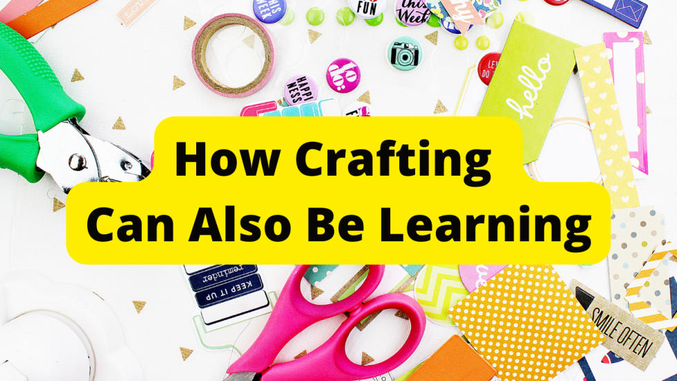 How Crafting Can Also Be Learning - Home School Facts