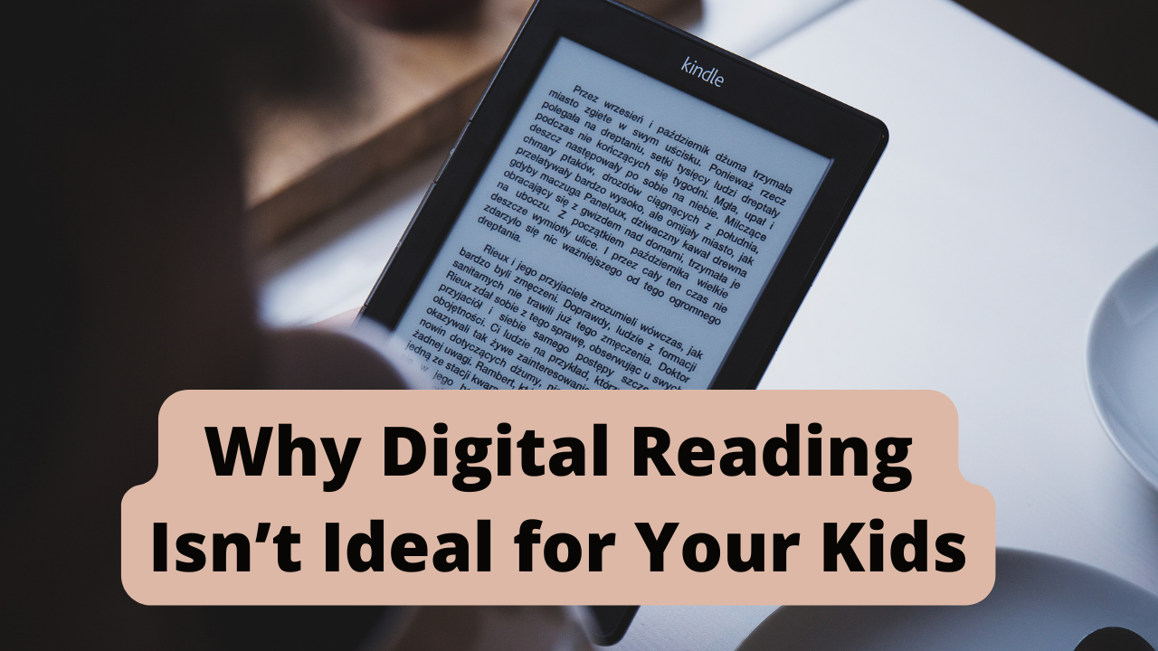 Why Digital Reading Isn’t Ideal for Your Kids - Home School Facts