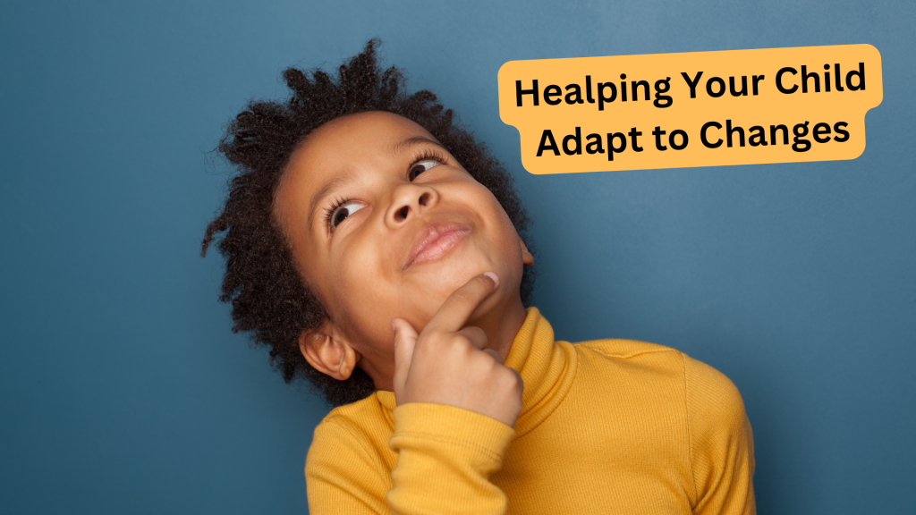 Helping Your Child Adapt to Changes - Home School Facts Helping Your Child Adapt to Changes - Home School Facts